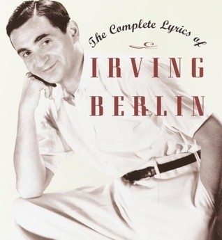 The Complete Lyrics of Irving Berlin by Robert Kimball | Goodreads