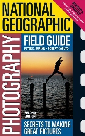 National Geographic Photography Field Guide: Secrets to Making Great ...