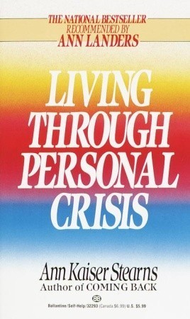 Living Through Personal Crisis by Ann Kaiser Stearns | Goodreads