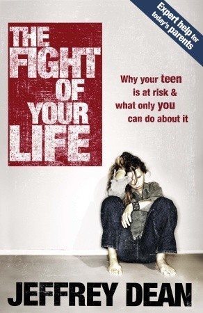 The Fight of Your Life: Why Your Teen Is at Risk and What Only You Can ...