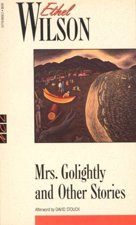 Mrs. Golightly and Other Stories by Ethel Wilson | Goodreads