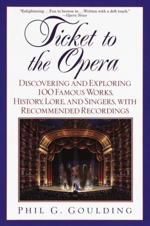 Ticket to the Opera: Discovering and Exploring 100 Famous Works ...