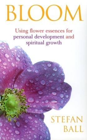 Bloom: Using Flower Essences for Personal Development and Spiritual ...