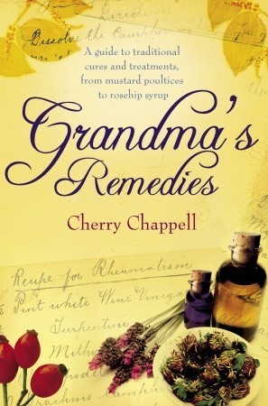 Grandma's Remedies: A Guide to Traditional Cures and Treatments from ...