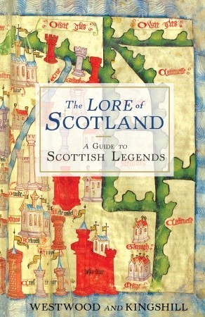 The Lore of Scotland: A Guide to Scotland's Legends, from the Loch Ness ...