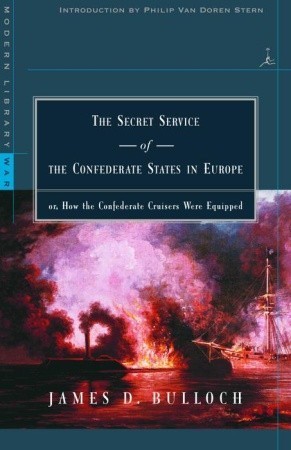 The Secret Service of the Confederate States in Europe: or, How the ...