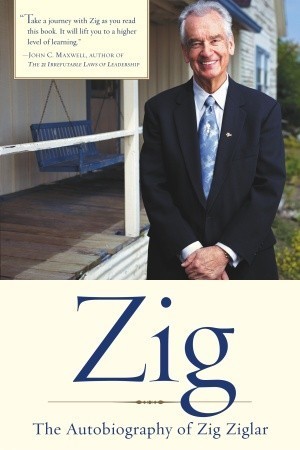 Zig: The Autobiography of Zig Ziglar by Zig Ziglar | Goodreads