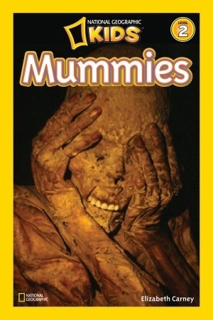 Mummies (National Geographic Readers) by Elizabeth Carney | Goodreads