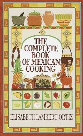 Complete Book of Mexican Cooking: A Cookbook by Elisabeth Lambert Ortiz ...