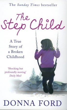 The Step Child: A True Story of a Broken Childhood by Donna Ford ...