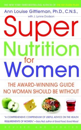 Super Nutrition for Women by Ann Louise Gittleman | Goodreads