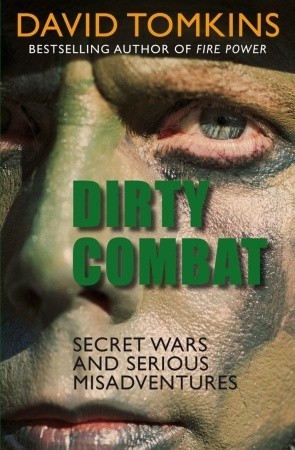 Dirty Combat: Secret Wars and Serious Misadventures by David Tomkins ...