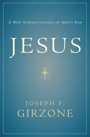 Jesus: A New Understanding of God's Son by Joseph F. Girzone | Goodreads