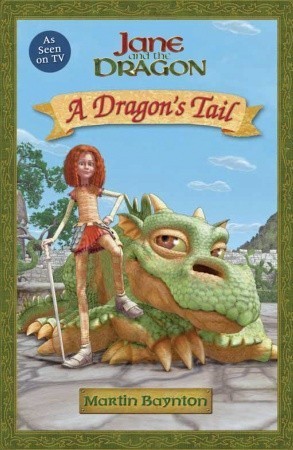 A Dragon's Tail: Jane and the Dragon by Martin Baynton | Goodreads