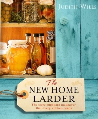 The New Home Larder by Judith Wills | Goodreads