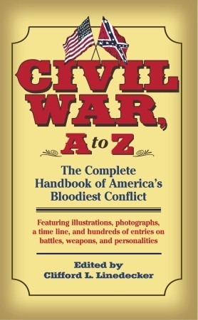 Civil War, A to Z: The Complete Handbook of America's Bloodiest ...