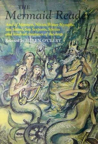 The Mermaid Reader: And of Mermen, Nixies, Water Nymphs, Sea Sirens ...