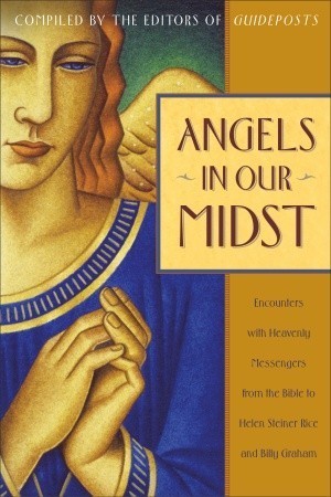 Angels in Our Midst: Encounters with Heavenly Messengers from the Bible ...