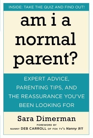 Am I a Normal Parent?: Expert Advice, Parenting Tips, and the ...
