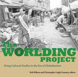 The Worlding Project: Doing Cultural Studies in the Era of ...