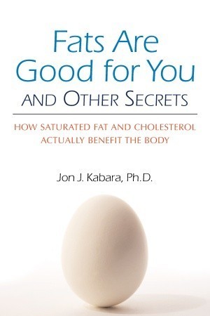 Fats Are Good for You: How Saturated Fat and Cholesterol Actually ...