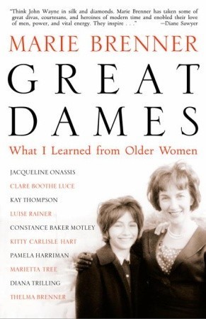 Great Dames: What I Learned from Older Women by Marie Brenner | Goodreads