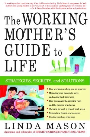 The Working Mother's Guide to Life: Strategies, Secrets, and Solutions ...