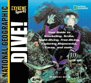 Dive!: Your Guide To Snorkeling, Scuba, Night Diving, Freediving ...