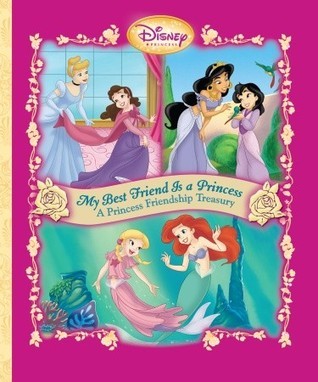 My Best Friend is a Princess: A Princess Friendship Treasury by Walt ...