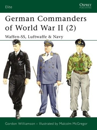 German Commanders of World War II (2): Waffen-SS, Luftwaffe & Navy by ...