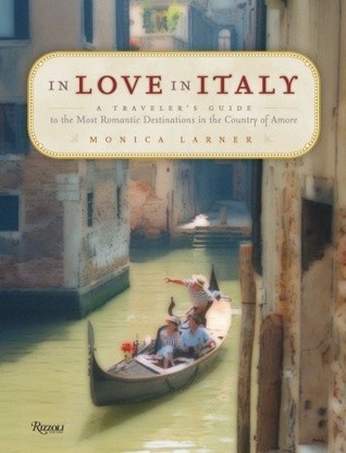 In Love in Italy: A Traveler's Guide to the Most Romantic Destinations ...