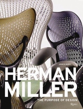 Herman Miller: The Purpose of Design by John R. Berry | Goodreads