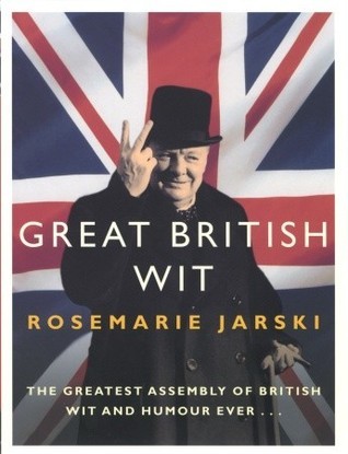 Great British Wit: The Greatest Assembly of British Wit and Humour Ever ...