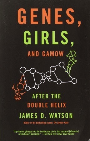 Genes, Girls, and Gamow: After the Double Helix by James D. Watson ...