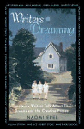 Writers Dreaming: 26 Writers Talk About Their Dreams and the Creative ...