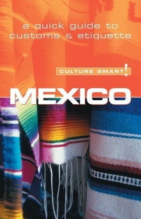 Mexico - Culture Smart!: The Essential Guide to Customs & Culture by ...