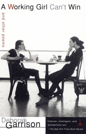A Working Girl Can't Win by Deborah Garrison | Goodreads