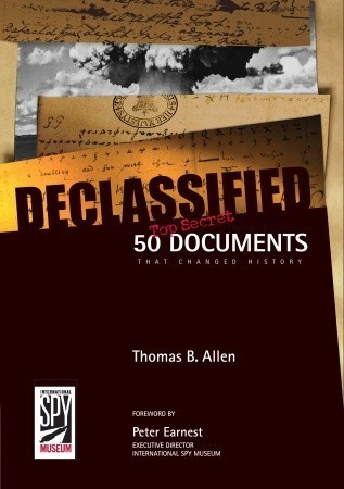 Declassified: 50 Top-Secret Documents That Changed History by Thomas B ...