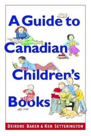 A Guide to Canadian Children's Books in English by Deirdre Baker ...
