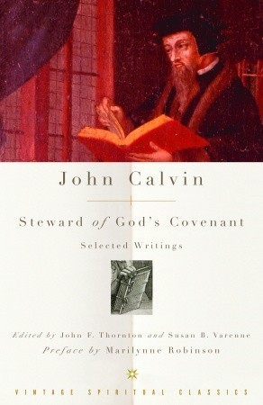 Steward of God's Covenant: Selected Writings by John Calvin | Goodreads
