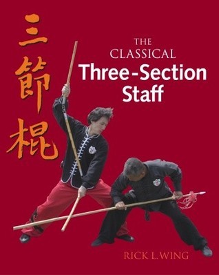 The Classical Three-Section Staff by Rick L. Wing | Goodreads