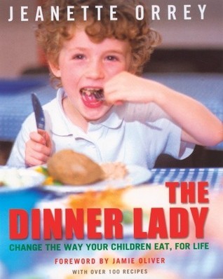 The Dinner Lady: Change the Way Your Children Eat, for Life by Jeanette ...
