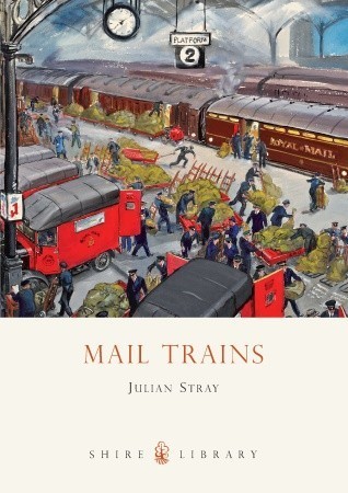 Mail Trains (Shire Library) by Julian Stray | Goodreads