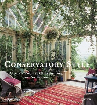 Conservatory Style: Garden Rooms, Glasshouses, and Sunrooms by Jackum ...