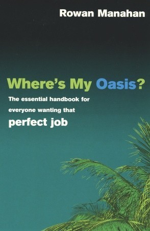 Where's My Oasis?: The essential handbook for everyone wanting the ...