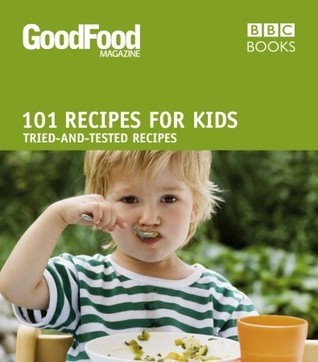 101 Recipes for Kids: Tried-and-Tested Ideas by Angela Nilsen | Goodreads