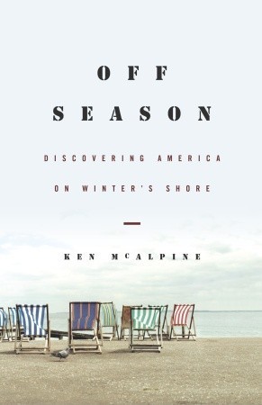Off-Season: Discovering America on Winter's Shore by Ken McAlpine ...