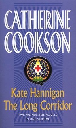 Kate Hannigan & The Long Corridor Omnibus by Catherine Cookson | Goodreads