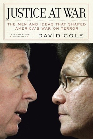 Justice at War: The Men and Ideas that Shaped America's War on Terror ...