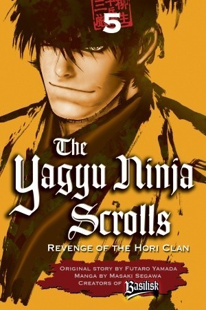 The Yagyu Ninja Scrolls: Revenge of the Hori Clan, Volume 5 by Fūtarō ...